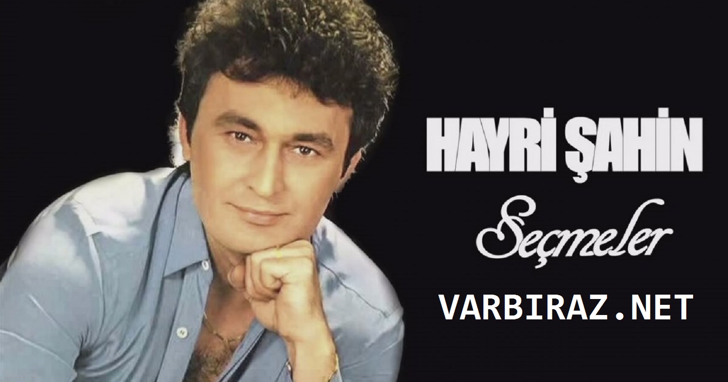 Hayri Şahin - Seçme Damar Şarkıları - VarBiraZ!NeT